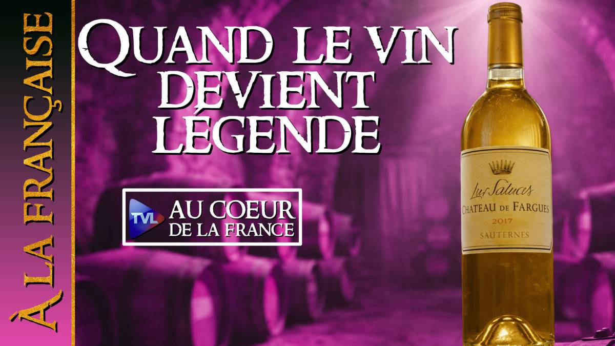 [Rediffusion] À la française - La magie du Sauternes du Château de ...